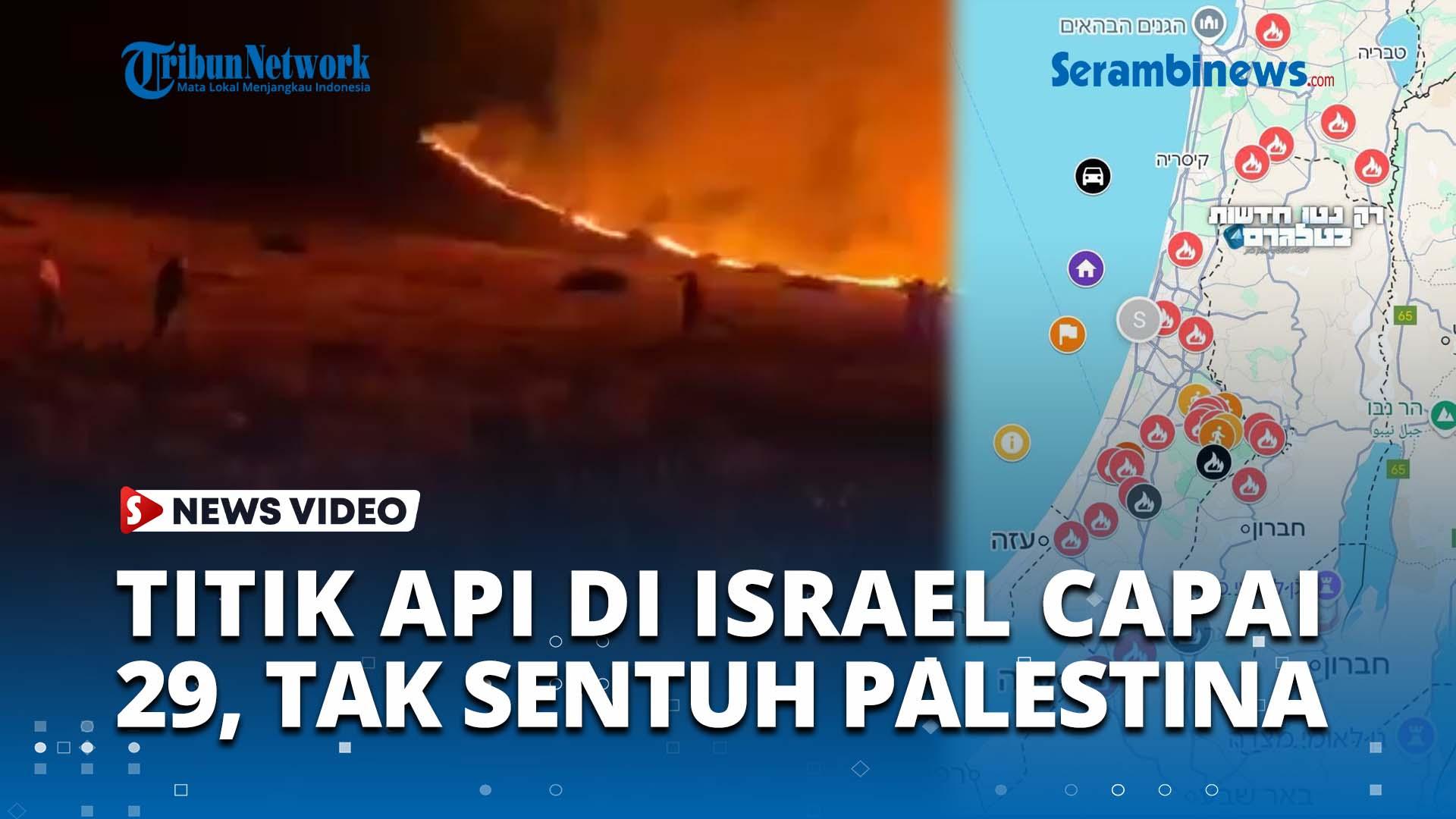 VIDEO Fenomena Janggal! 29 Titik Kebakaran hanya Landa Israel, Wilayah ...
