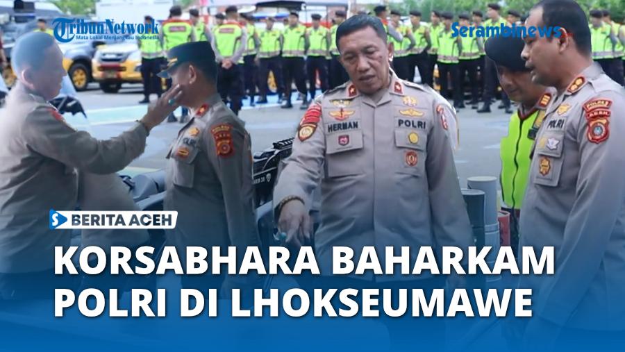 VIDEO - Korsabhara Baharkam Polri Cek Kesiapan Personel dan Prasarana ...