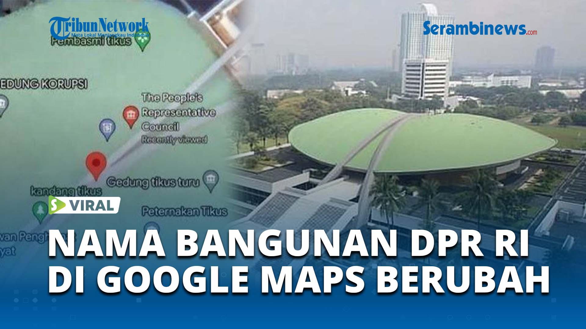 VIDEO VIRAL Nama Gedung DPR RI di Google Maps Berubah Jadi Tempat ...
