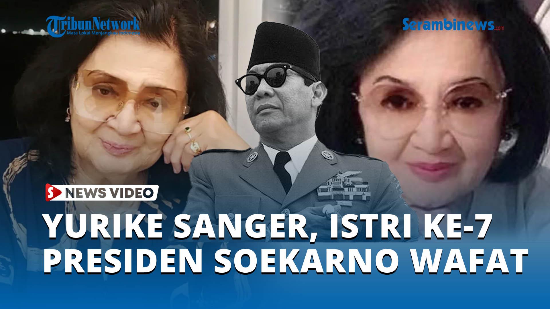 VIDEO - Yurike Sanger, Istri ke-7 Presiden Soekarno Tutup Usia di ...