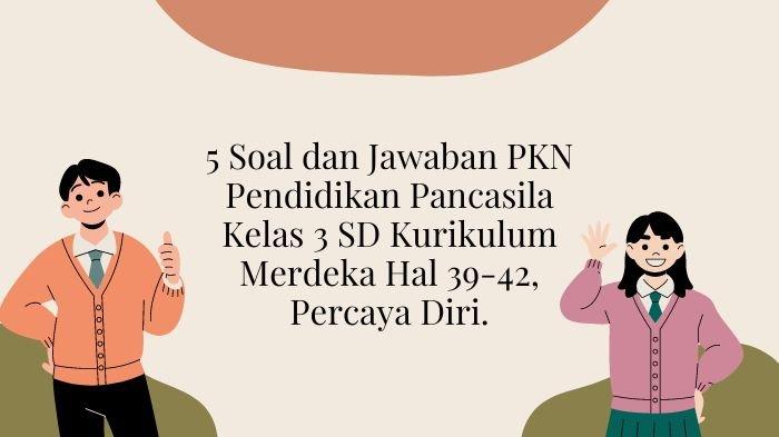 5 Soal dan Jawaban PKN Pendidikan Pancasila Kelas 3 SD Kurikulum Merdeka Hal 39-42, Percaya Diri ...