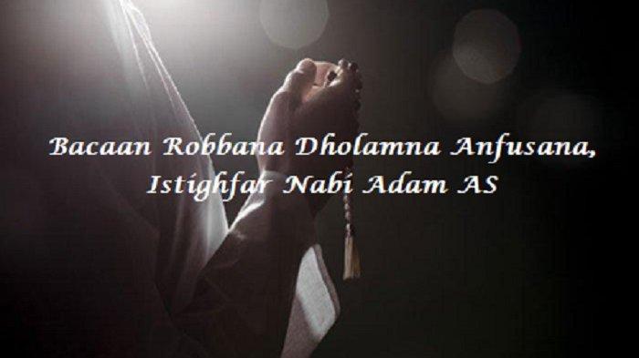 Bacaan Robbana Dholamna Anfusana, Istighfar Nabi Adam AS - Bangkapos.com