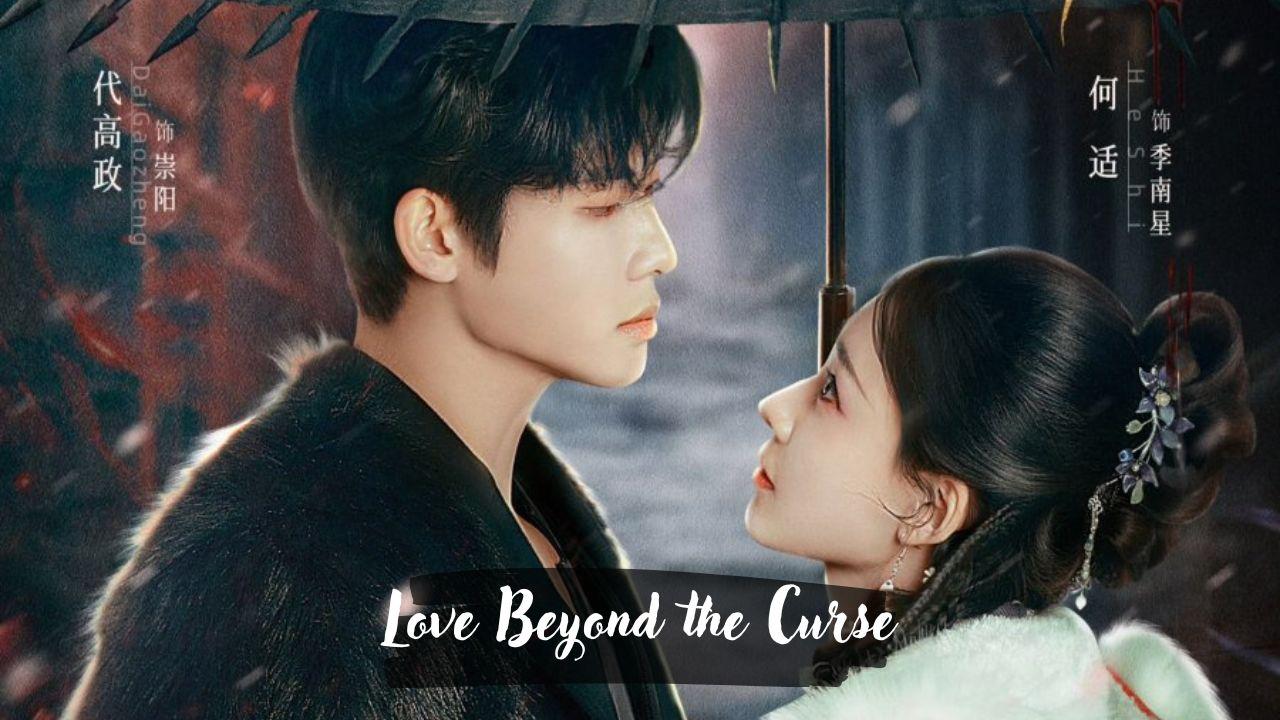 Sinopsis Drama China Love Beyond the Curse 2025, Ketika Cinta dan Kutukan Menyatukan Takdir ...