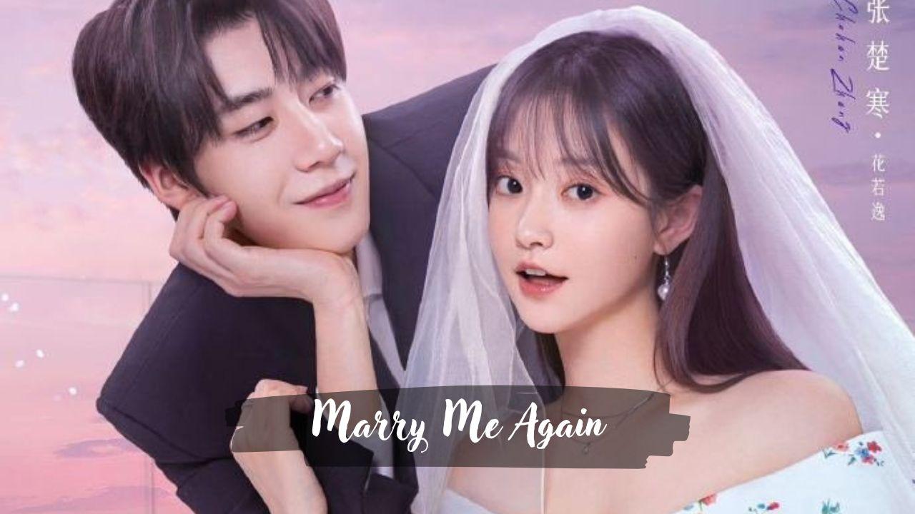 Sinopsis Drama China Marry Me Again 2025, Ketika Cinta Menemukan Jalan ...