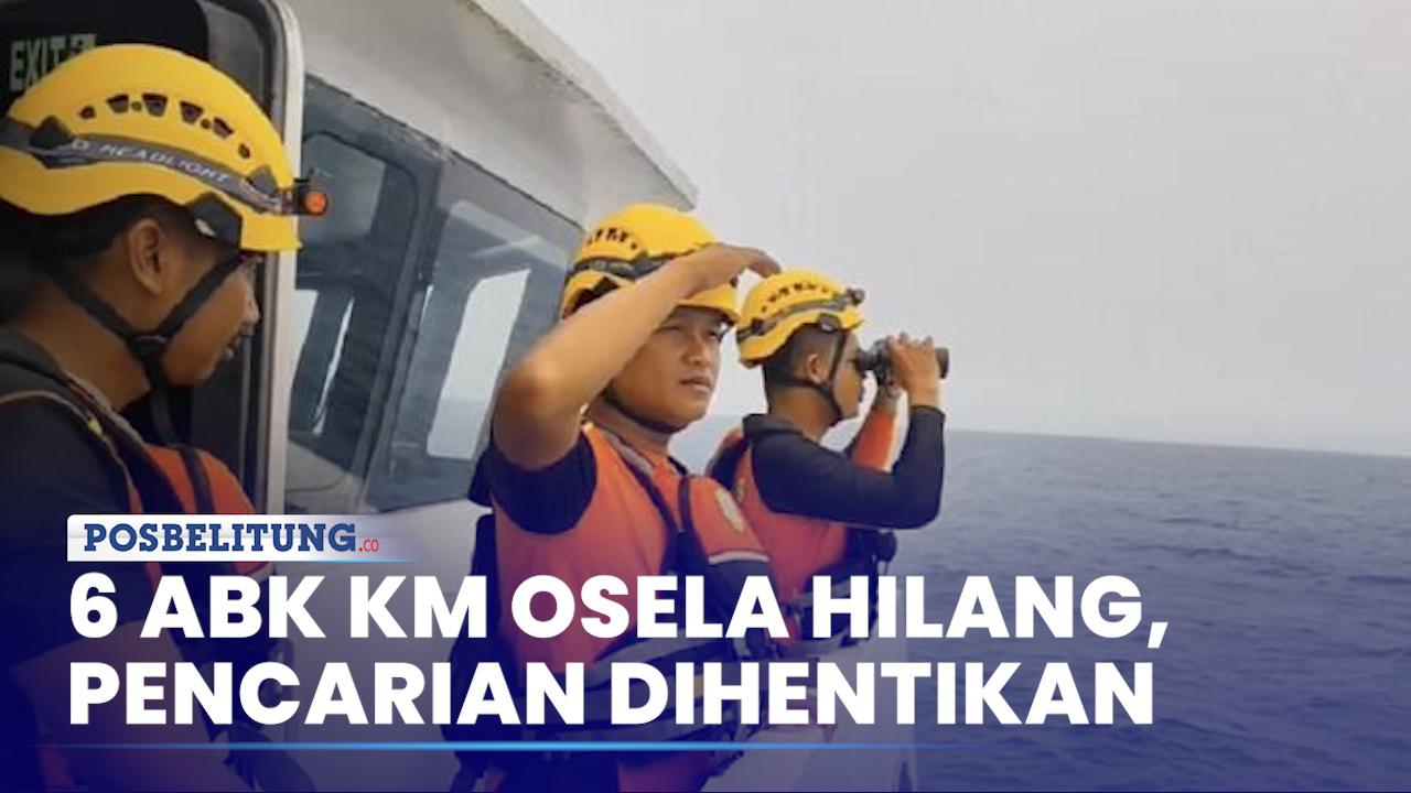 Nasib 6 ABK KM Osela Masih Misteri, Tim SAR Hentikan Pencarian - Posbelitung.co