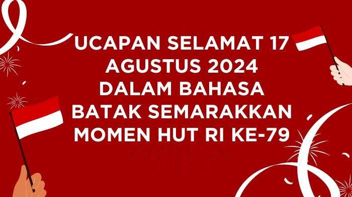 20 Ucapan Selamat 17 Agustus 2024 Dalam Bahasa Batak Kobarkan Semangat HUT RI ke-79 ...
