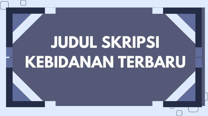 50 Contoh Judul Skripsi Kebidanan Terbaru Cocok untuk Dijadikan ...