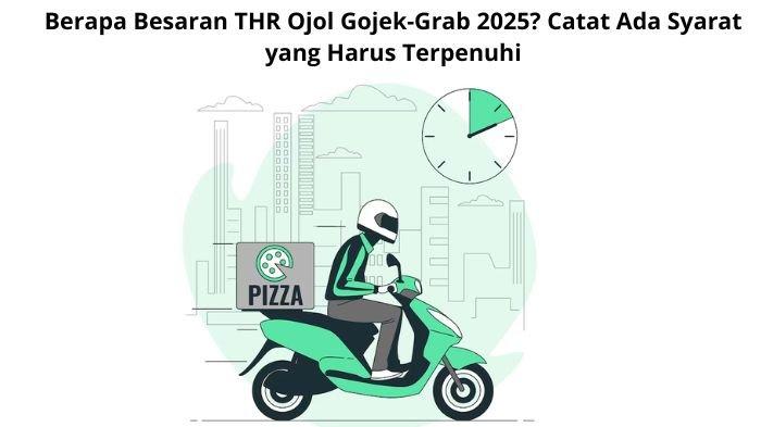 Berapa Besaran THR Ojol Gojek, Maxim dan Grab 2025? Catat Ada Syarat yang Harus Terpenuhi ...