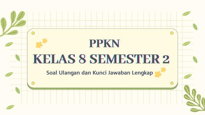Contoh Soal Ulangan PPKN SMP dan MTs Kelas 8, Lengkap dengan Kunci ...