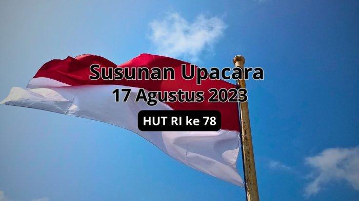 Contoh Teks Tata Tertib dan Susunan Upacara 17 Agustus 2023 di Sekolah untuk HUT RI ke 78 ...