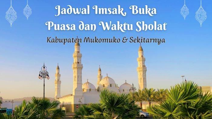 Ini Jadwal Buka Puasa Mukomuko, Imsak dan Waktu Sholat Ramadan 23 Maret 2024 - Halaman all ...