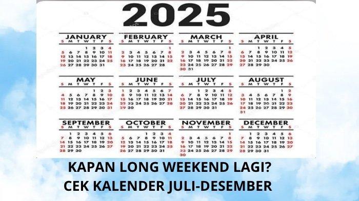 Kalender 2025 Lengkap Tanggal Merah, Hari Libur dan Cuti Bersama! Cek Long Weekend Juli-Desember ...