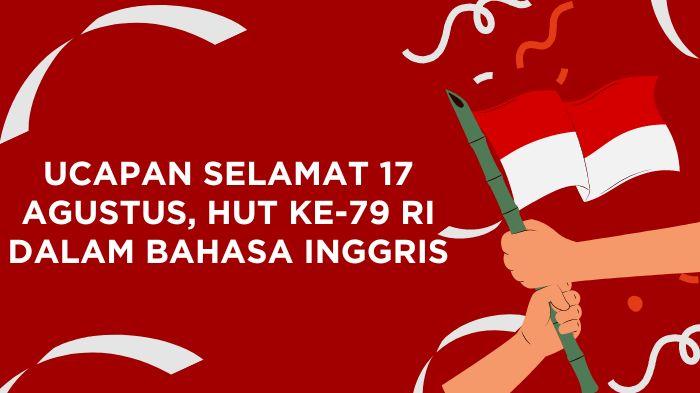 25 Ucapan Selamat 17 Agustus, HUT ke-79 RI dalam Bahasa Inggris Cocok ...