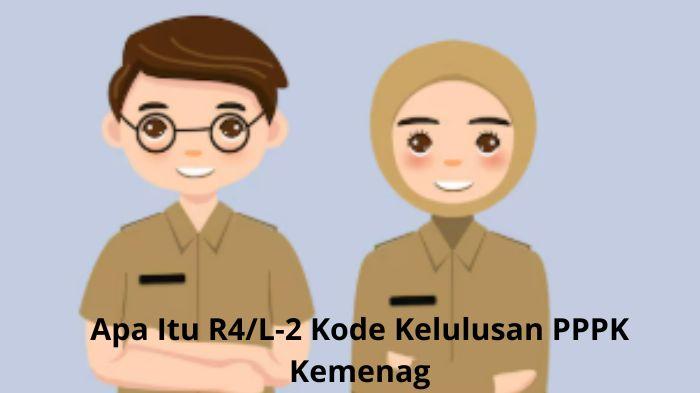 Apa Itu R4/L-2 Kode Kelulusan PPPK Kemenag, Cari Tahu Agar Tak Salah ...