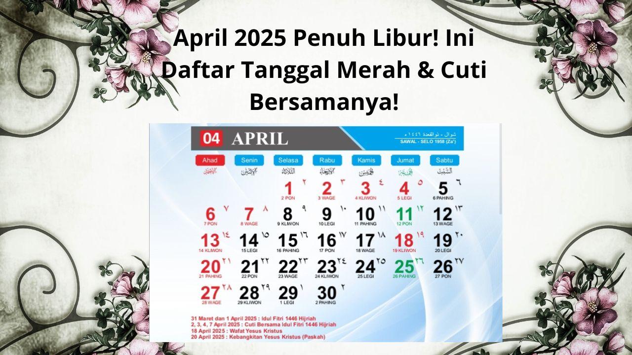 Kalender April 2025 : Banyak Hari Libur, Ini Daftar Tanggal dan Merah ...