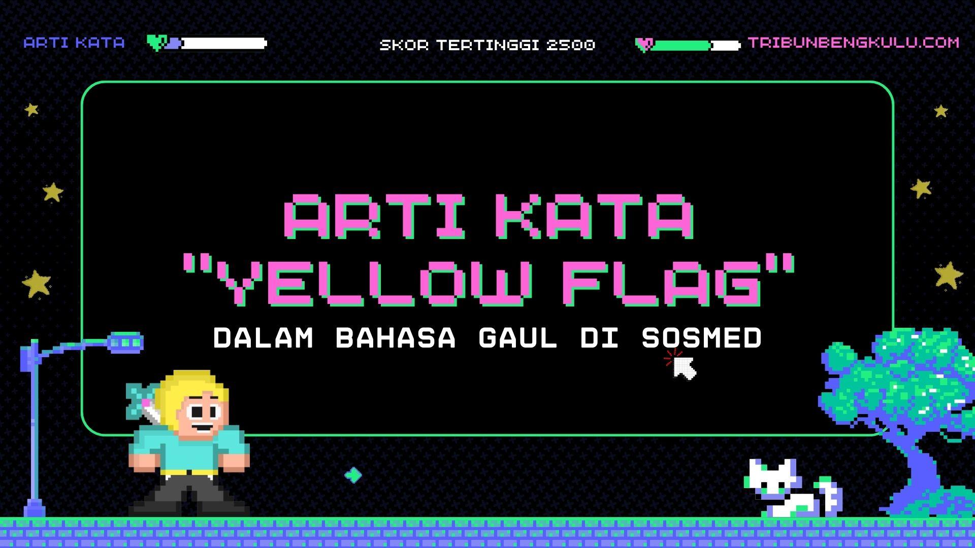 Arti Kata Yellow Flag yang Sering Muncul di Konten TikTok, Ini Makna ...