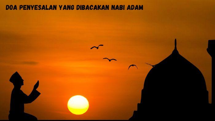 Doa Menyesali Kesalahan yang Dibaca Nabi Adam Agar Dosa Diampuni ...