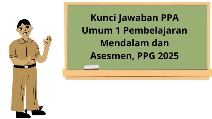 Kunci Jawaban PPA Umum 1 Pembelajaran Mendalam dan Asesmen, PPG 2025 - Tribunbengkulu.com