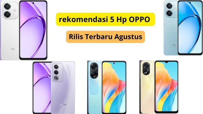 5 Rekomendasi HP OPPO Rilis Terbaru Agustus 2025, Ini Daftar Spek dan ...