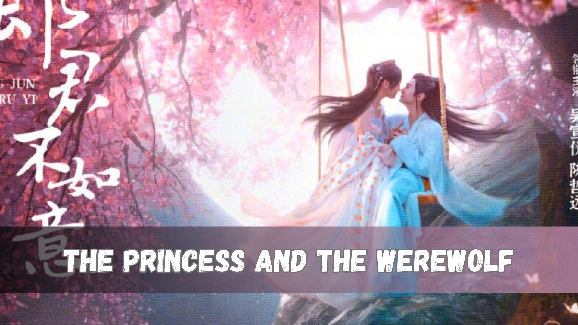 Sinopsis The Princess and The Werewolf 2023, Drama China Terbaru yang Dibintangi Chen Zhe Yuan ...
