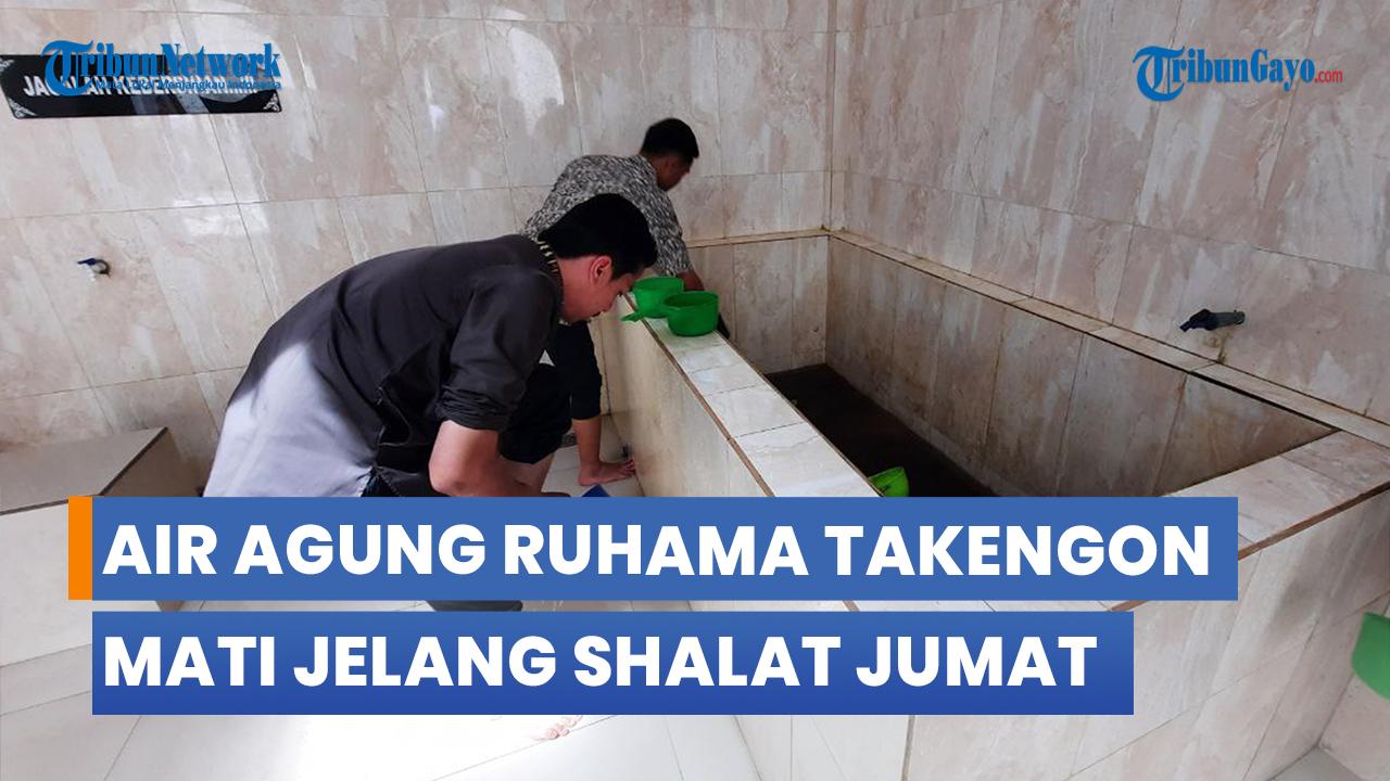 Air Wudhu Agung Ruhama Takengon Macet Saat Pelaksanaan Shalat Jumat ...
