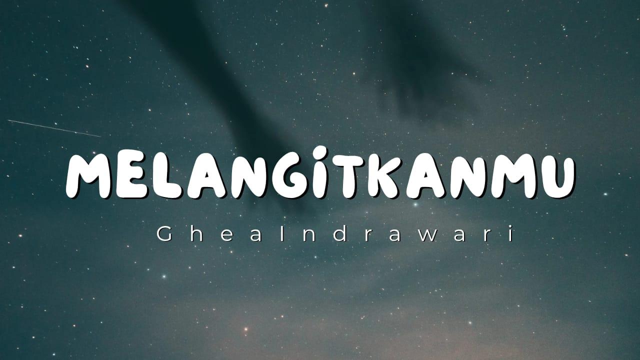Lirik Lagu Melangitkanmu - Ghea Indrawari - Tribun Gorontalo