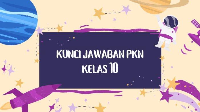 Kunci Jawaban PKN Kelas 10 Halaman 206 : Nilai Pancasila - Tribunjambi.com