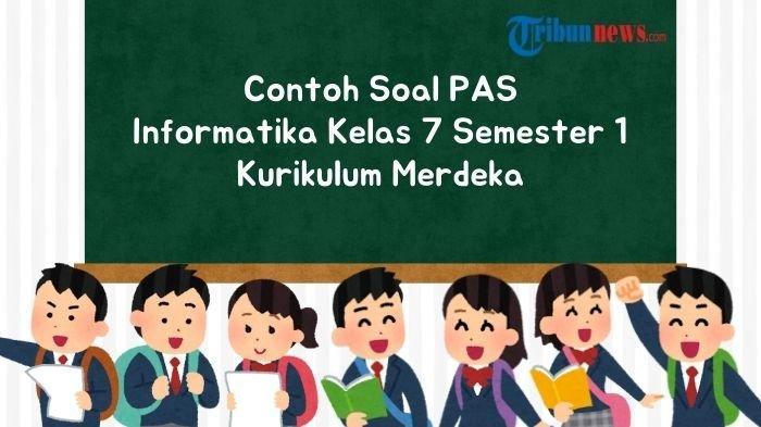 Contoh Soal PAS Informatika Kelas 7 Semester 1, Lengkap dengan Kunci Jawaban - Tribunjateng.com