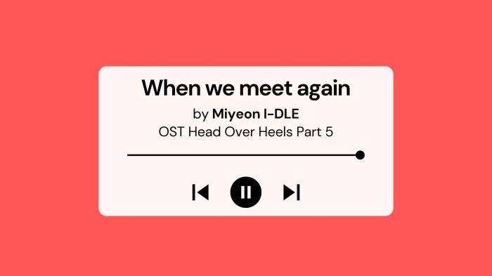 Lirik Lagu When We Meet Again Miyeon I-DLE OST Head Over Heels Part 5 ...