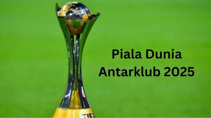 Jadwal Lengkap Piala Dunia Antarklub 2025, Mulai 15 Juni - Tribuntoraja.com