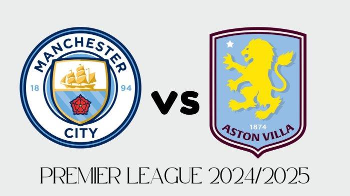 Prediksi Skor Manchester City vs Aston Villa di Premier League 2024/2025, Kick-off Jam 02.00 WIB ...