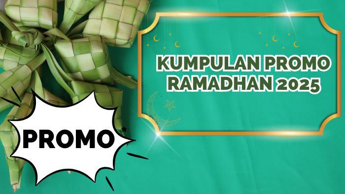 22 Deretan Promo Ramadhan Terbaru 10 Maret 2025 untuk Bukber dan ...