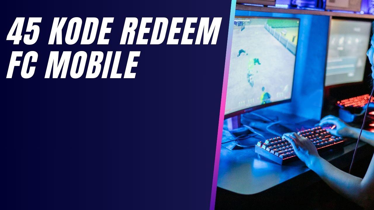 45 Kode Redeem FC Mobile Hari Ini 25 Maret 2025 di redeem.fcm.ea, Klaim ...