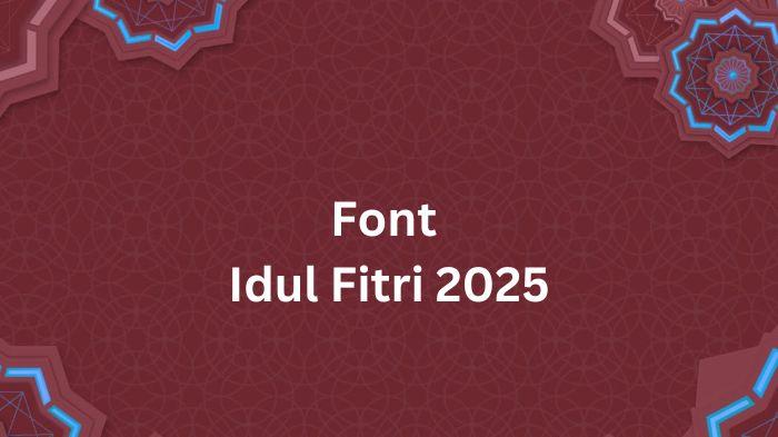 35 Link Font Tulisan Idul Fitri 2025 Gratis, untuk Desain Konten ...
