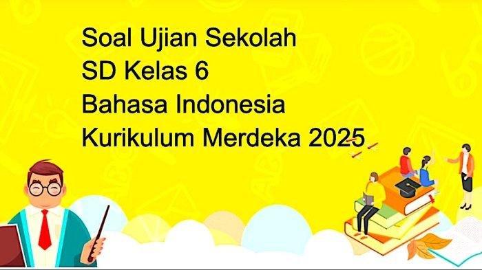 50 Contoh Soal Ujian dan Kunci Jawaban Bahasa Indonesia Kelas 6 SD/MI Kurikulum Merdeka 2025 ...