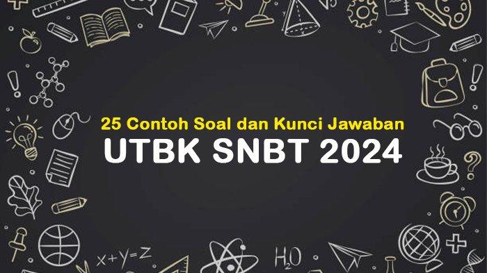 25 Contoh Soal dan Kunci Jawaban UTBK SNBT 2024, Soal TPS, Literasi, Matematika - Tribunmanado.co.id