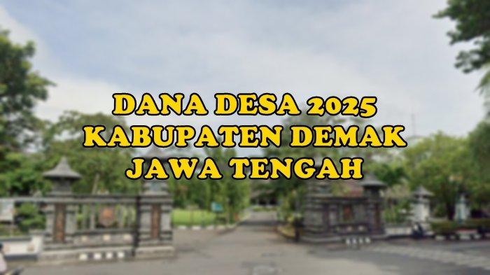 Daftar 50 Desa Penerima Dana Desa 2025 Terbanyak di Kabupaten Demak Jawa Tengah - Tribunmanado.co.id