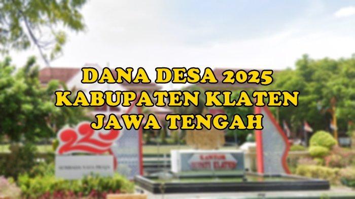 Daftar 50 Desa Penerima Dana Desa 2025 Terbanyak di Kabupaten Klaten Jawa Tengah - Tribunmanado ...