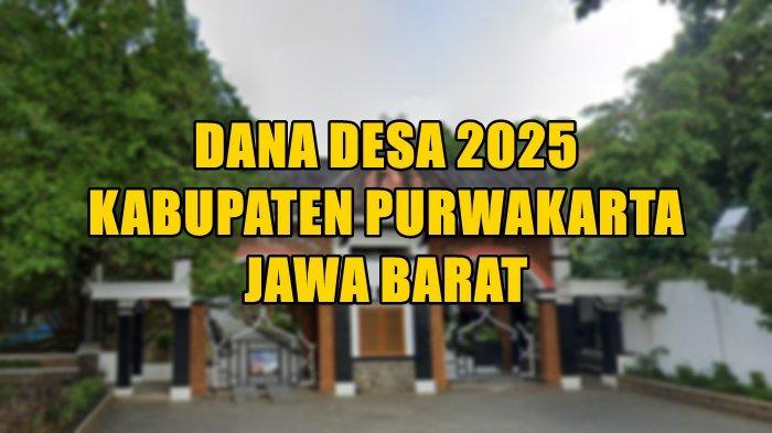 Daftar 50 Desa Penerima Dana Desa 2025 Terbanyak di Kabupaten Purwakarta Jabar - Tribunmanado.co.id
