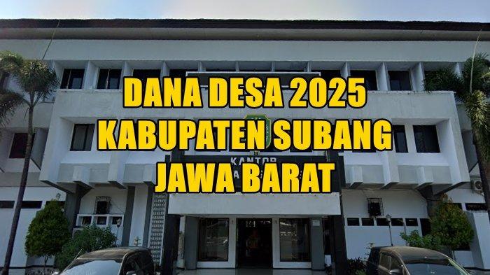 Daftar 50 Desa Penerima Dana Desa 2025 Terbanyak di Kabupaten Subang Jabar - Tribunmanado.co.id