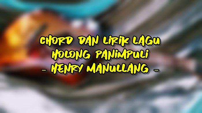 Chord dan Lirik Lagu Holong Panimpuli - Henry Manullang - Tribunmanado ...
