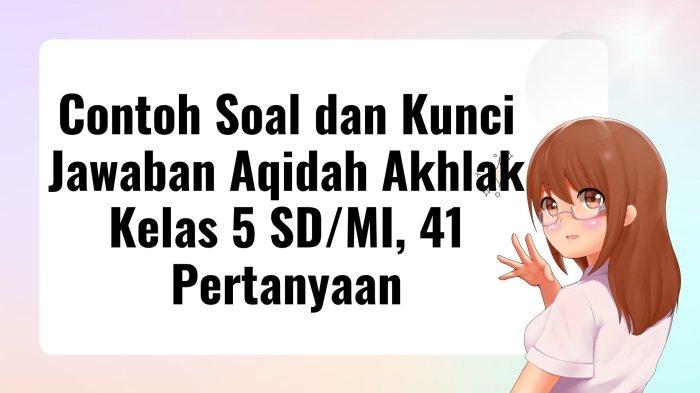 Contoh Soal dan Kunci Jawaban Aqidah Akhlak Kelas 5 SD/MI, 41 Pertanyaan - Tribunmanado.co.id