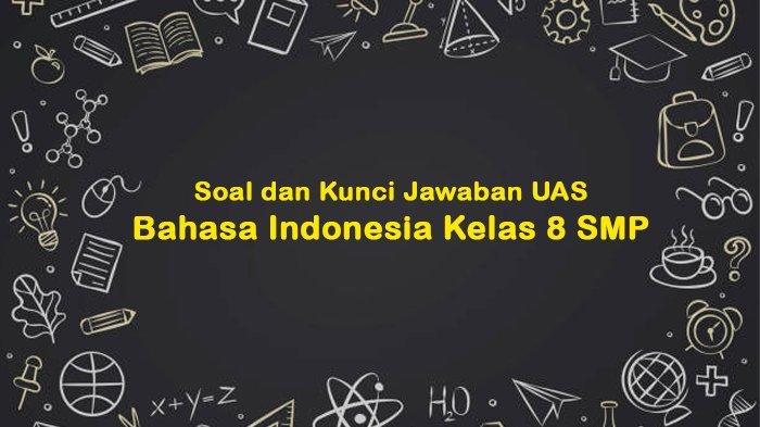 50 Contoh Soal dan Kunci Jawaban UAS/PAS Bahasa Indonesia Kelas 8 SMP, Pilihan Ganda ...