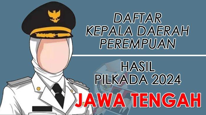Daftar Bupati dan Wali Kota Perempuan Terpilih di Jawa Tengah pada Pilkada 2024 - Tribunmanado.co.id