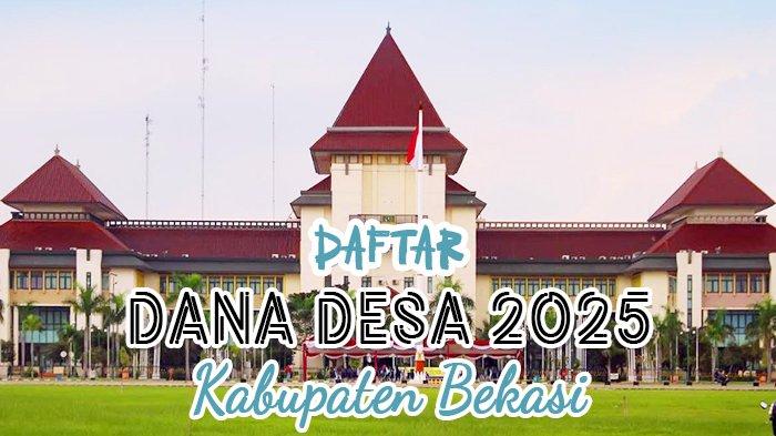 Daftar Lengkap Dana Desa 2025 di Kabupaten Bekasi Jawa Barat - Tribunmanado.co.id