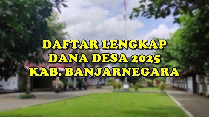 Daftar Lengkap Dana Desa 2025 di Kabupaten Banjarnegara Jawa Tengah - Tribunmanado.co.id