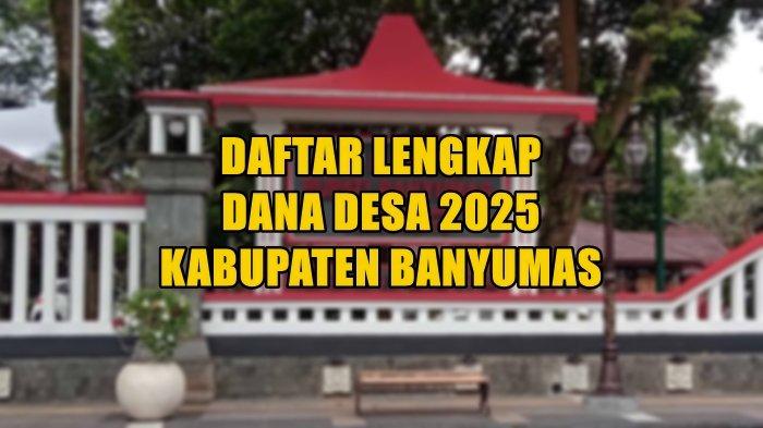 Daftar Lengkap Dana Desa 2025 di Kabupaten Banyumas Jawa Tengah - Tribunmanado.co.id