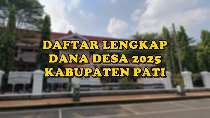 Daftar Lengkap Dana Desa 2025 di Kabupaten Pati Jawa Tengah - Tribunmanado.co.id