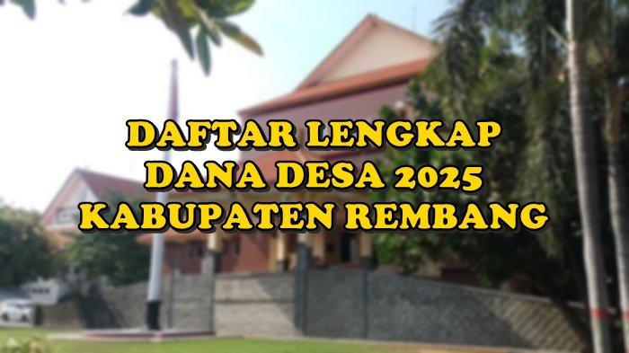 Daftar Lengkap Dana Desa 2025 di Kabupaten Rembang Jawa Tengah - Halaman all - Tribunmanado.co.id