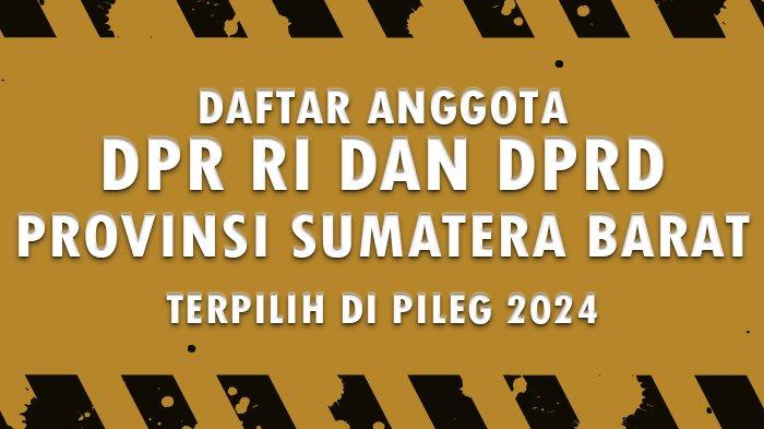 Daftar Lengkap Nama Anggota DPR RI dan DPRD Provinsi Sumatera Barat yang Terpilih - Tribunmanado ...